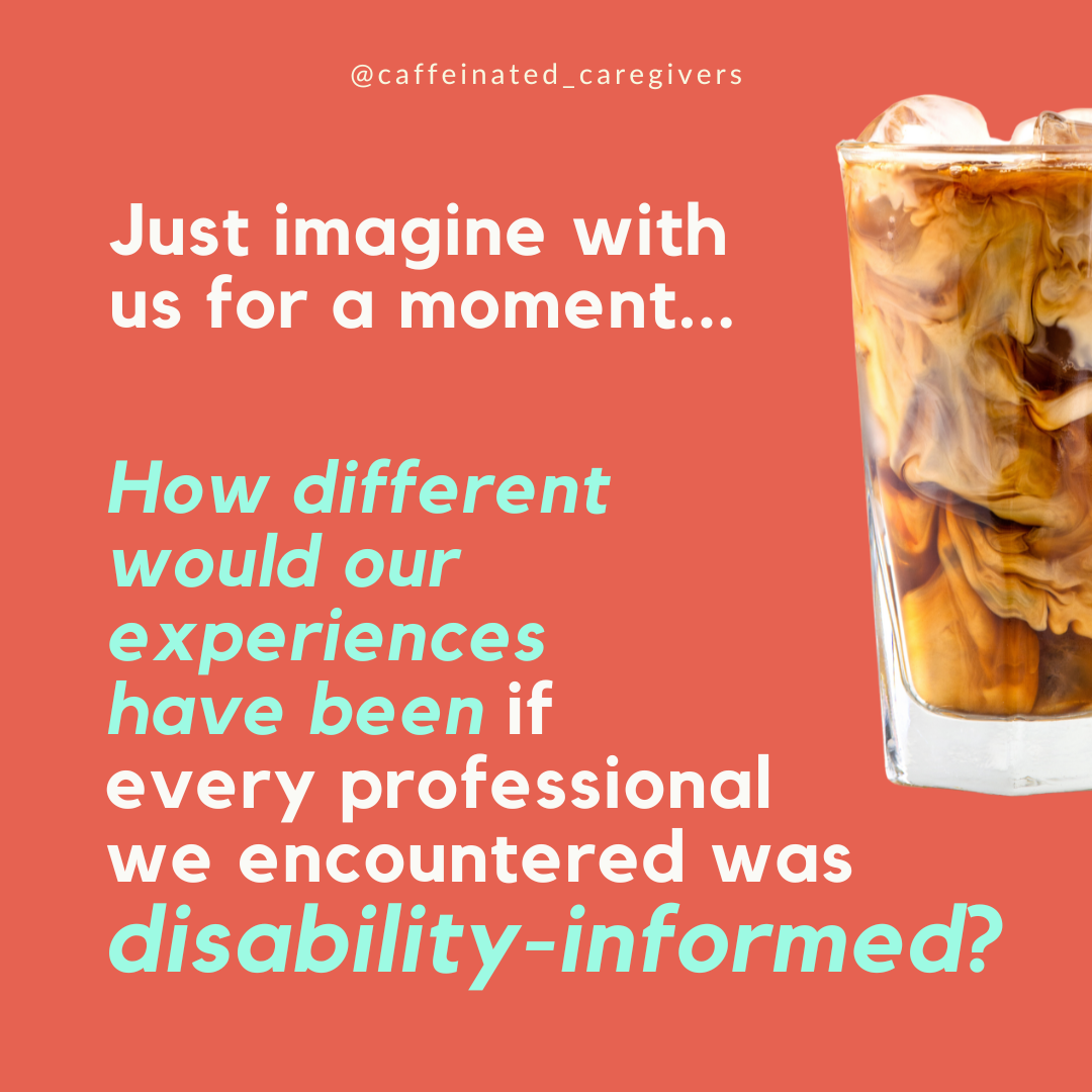 What does it mean to be Disability-Informed? (And why does that matter?) Caffeinated Caregivers